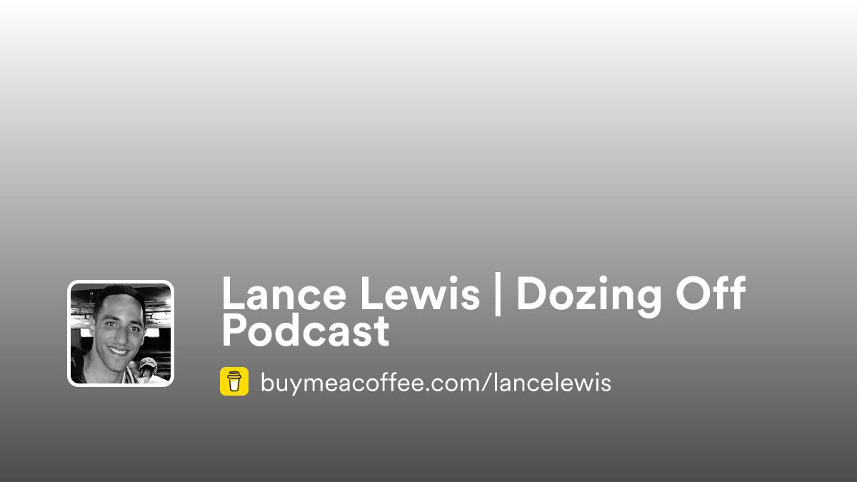 Lance Lewis | Dozing Off Podcast - Buymeacoffee