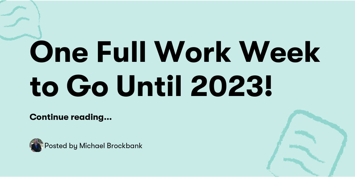 One Full Work Week to Go Until 2023! — Michael Brockbank - Buymeacoffee
