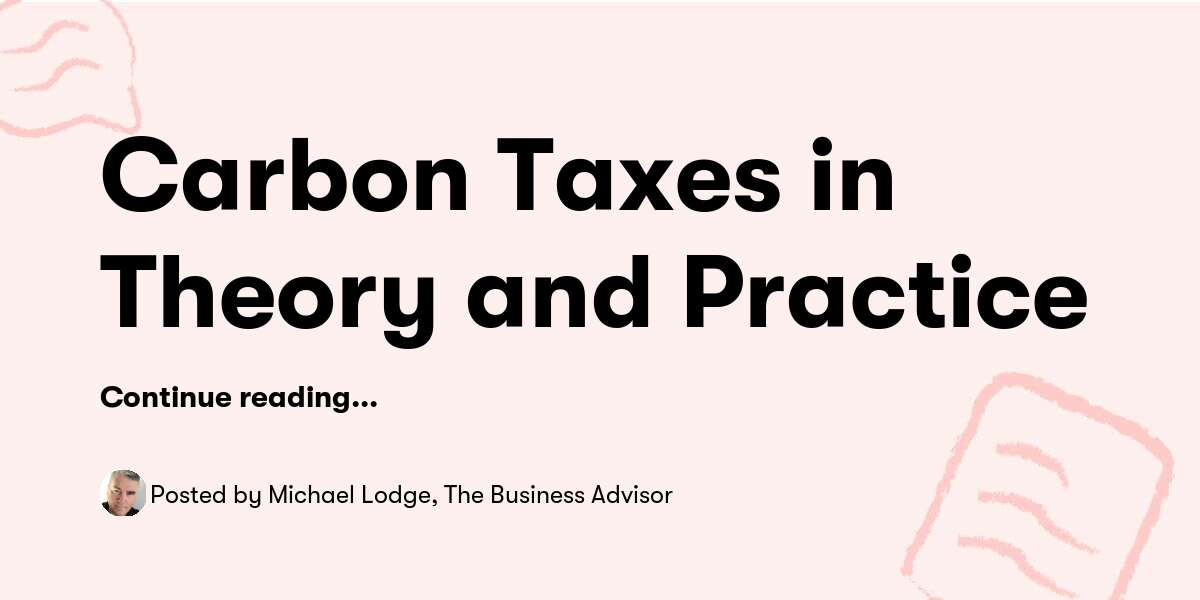 Carbon Taxes in Theory and Practice — Michael Lodge, The Business Advisor - Buymeacoffee