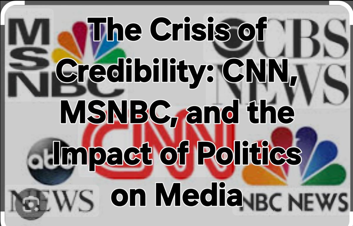 The Crisis of Credibility: CNN, MSNBC, and the impact of Politics ...