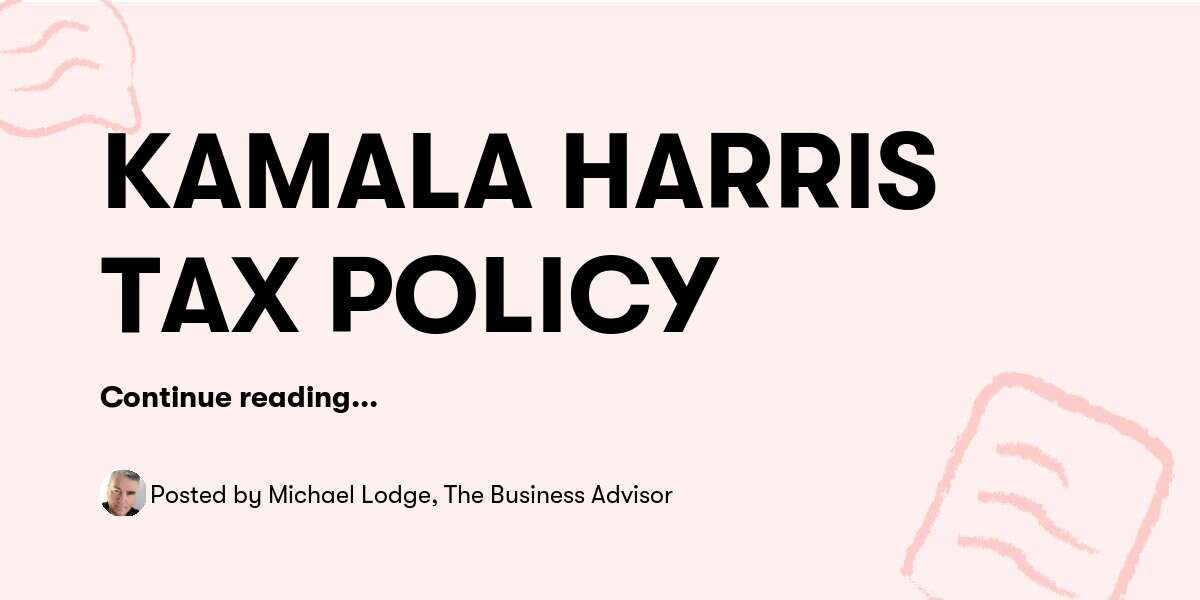 KAMALA HARRIS TAX POLICY — Michael Lodge, The Business Advisor ...