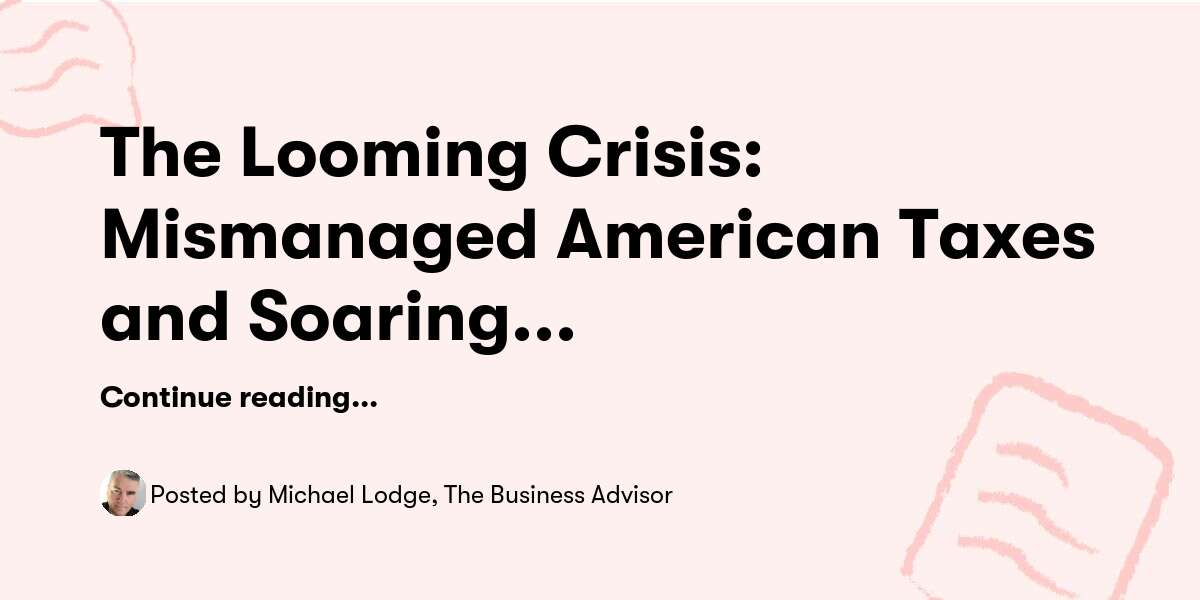 The Looming Crisis: Mismanaged American Taxes and Soaring National Debt ...