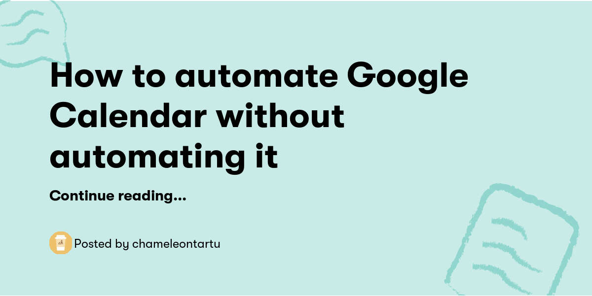 How to automate Google Calendar without automating it — chameleontartu ... How to automate Google Calendar without automating it — chameleontartu ...
