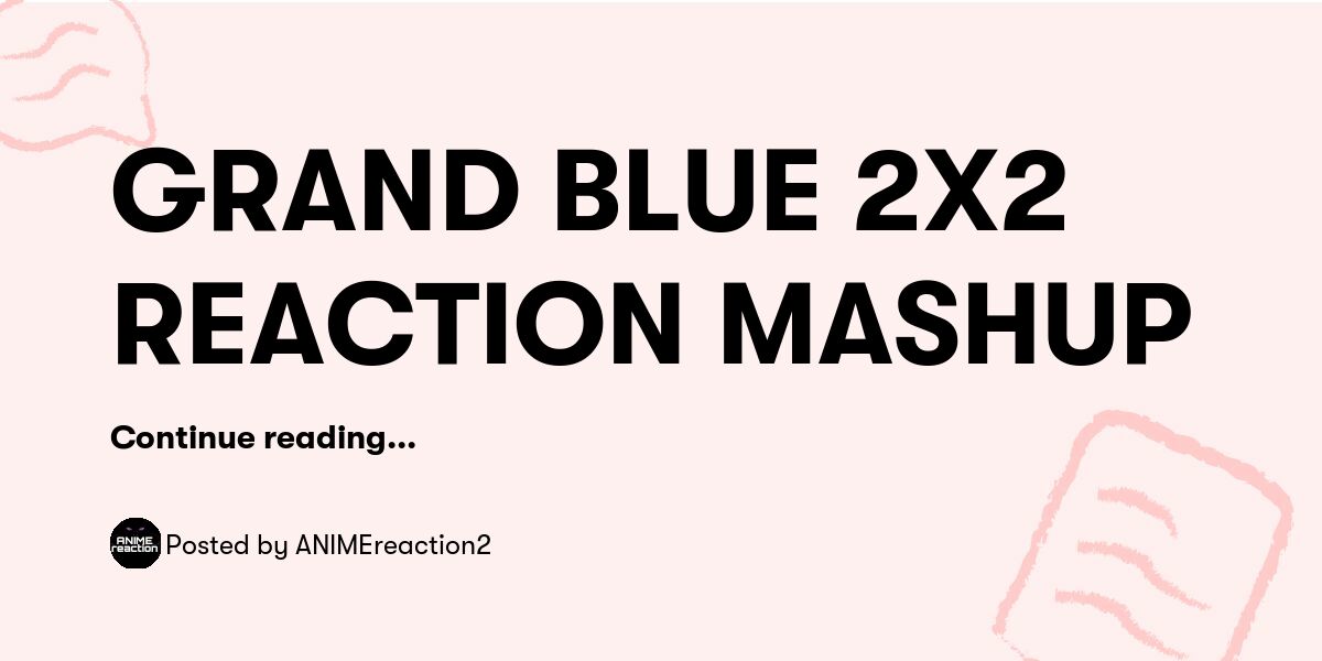 GRAND BLUE 2X2 REACTION MASHUP — ANIMEreaction2 - Buymeacoffee