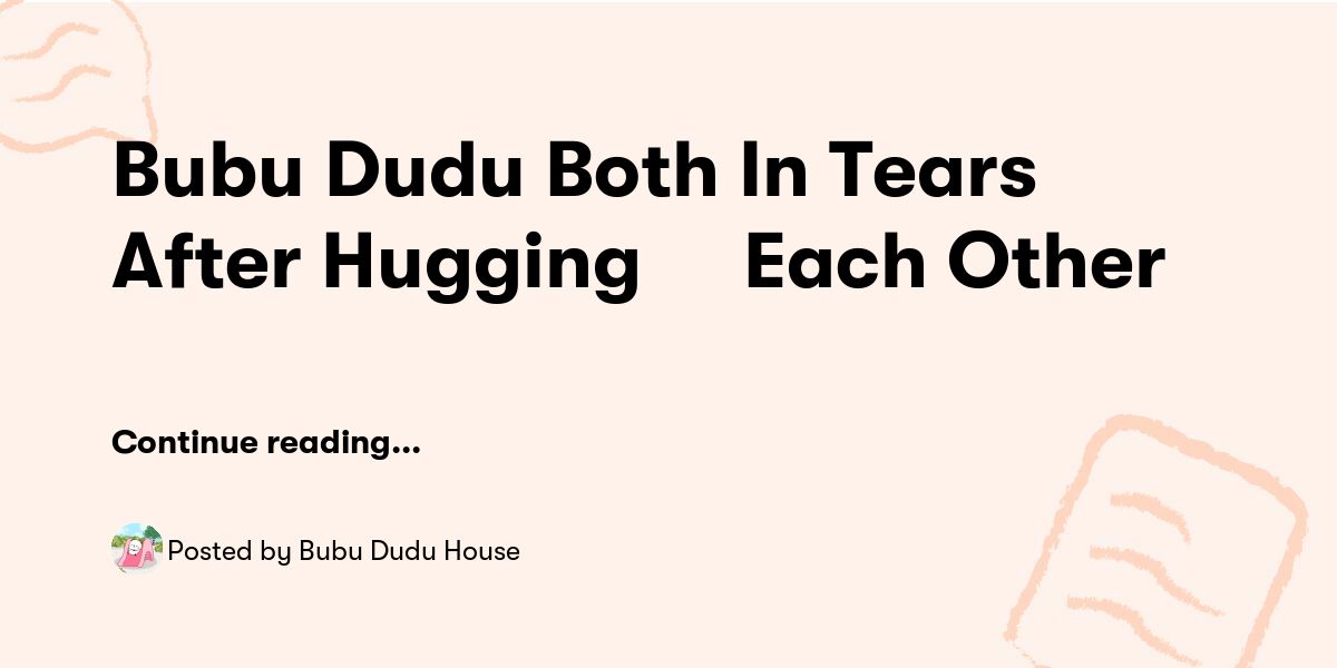 Bubu Dudu Both In Tears After Hugging 🫂 Each Other — Bubu Dudu House ...
