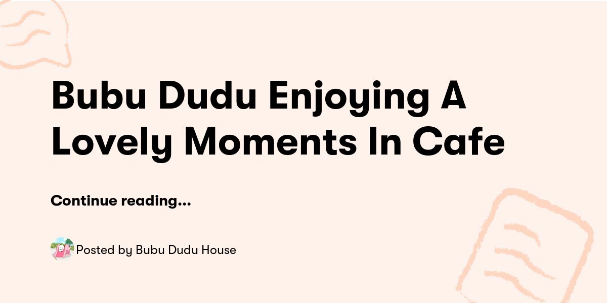 Bubu Dudu Enjoying A Lovely Moments In Cafe 😍 — Bubu Dudu House ...