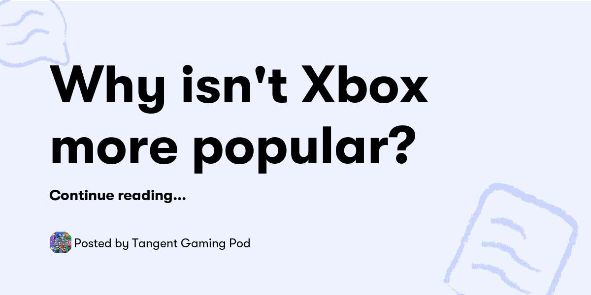 Why isn't Xbox more popular? — Tangent Gaming Pod - Buymeacoffee