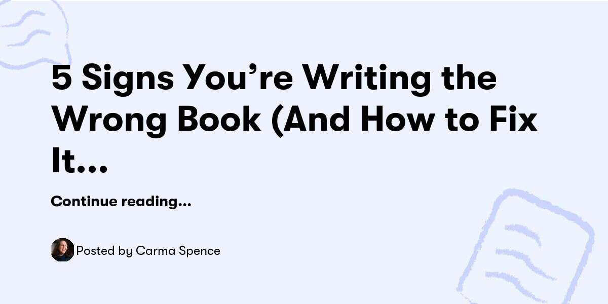 5 Signs You’re Writing the Wrong Book (And How to Fix It Fast) — Carma ...