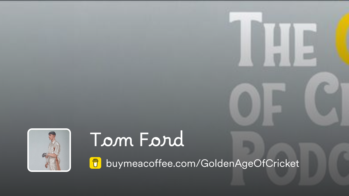 Tom Ford is Podcasting about The Golden Age of Cricket - Buymeacoffee