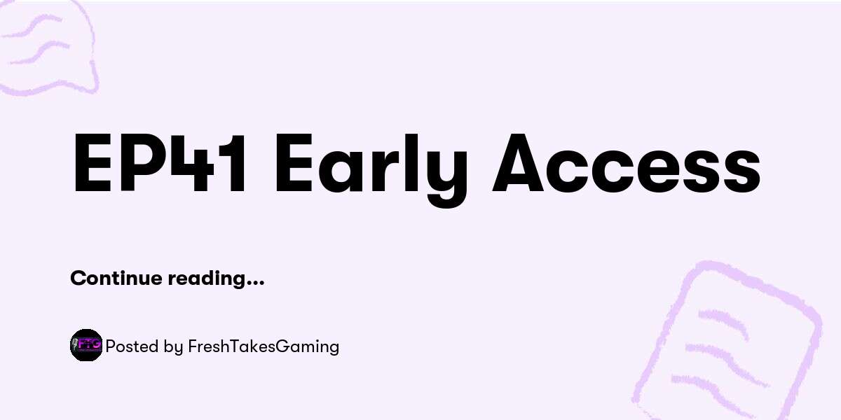 EP41 Early Access — FreshTakesGaming - Buymeacoffee