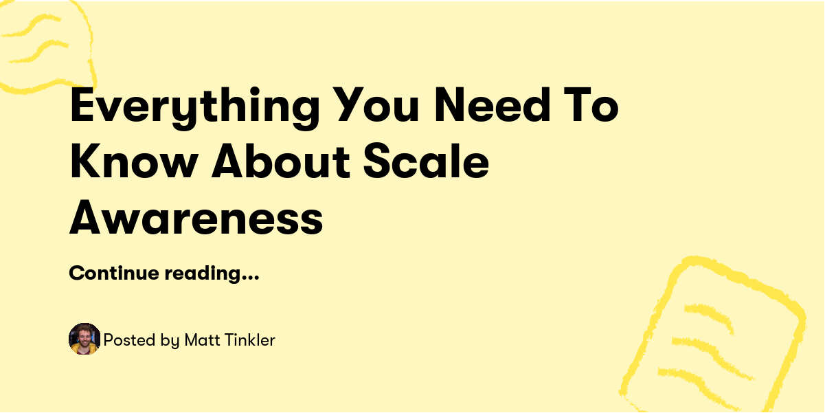 Everything You Need To Know About Scale Awareness — Matt Tinkler ...