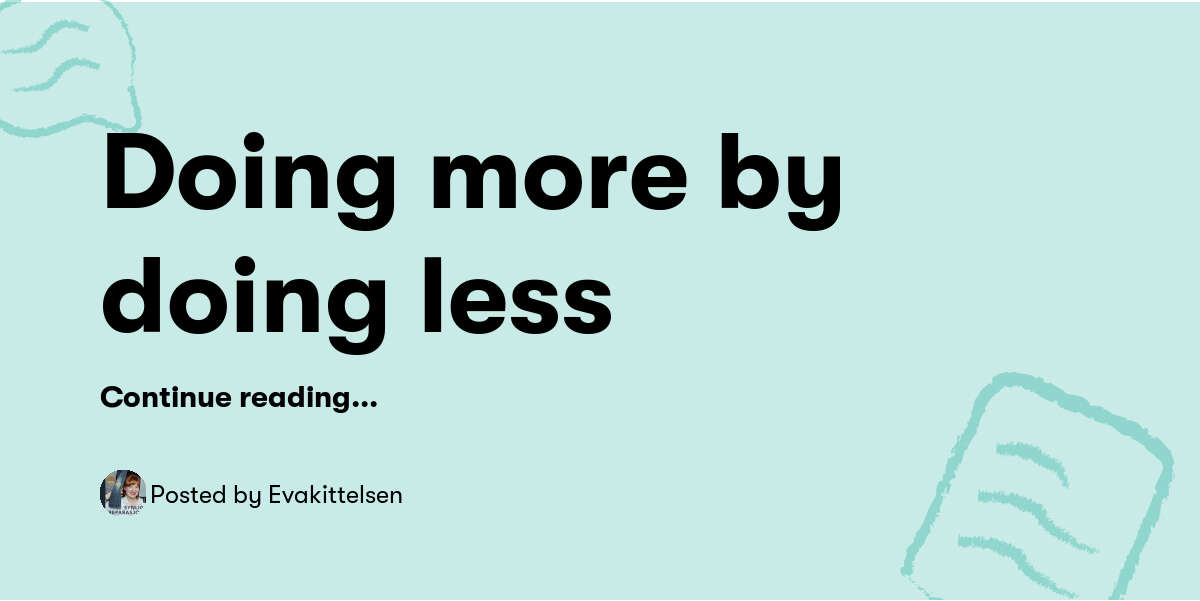 Doing more by doing less — Evakittelsen - Buymeacoffee