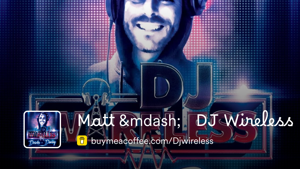 Matt — DJ Wireless - Buymeacoffee