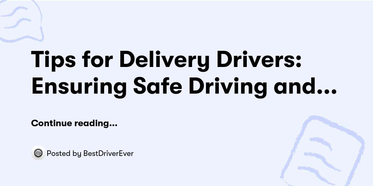 Tips for Delivery Drivers: Ensuring Safe Driving and Efficient Fuel ...
