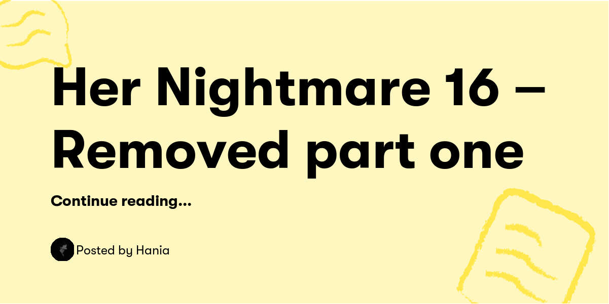 Her Nightmare 16 – Removed part one — Hania - Buymeacoffee