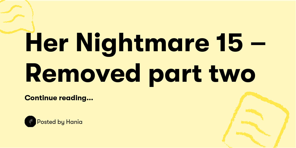 Her Nightmare 15 – Removed part two — Hania - Buymeacoffee