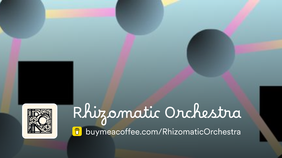 Rhizomatic Orchestra - Buymeacoffee