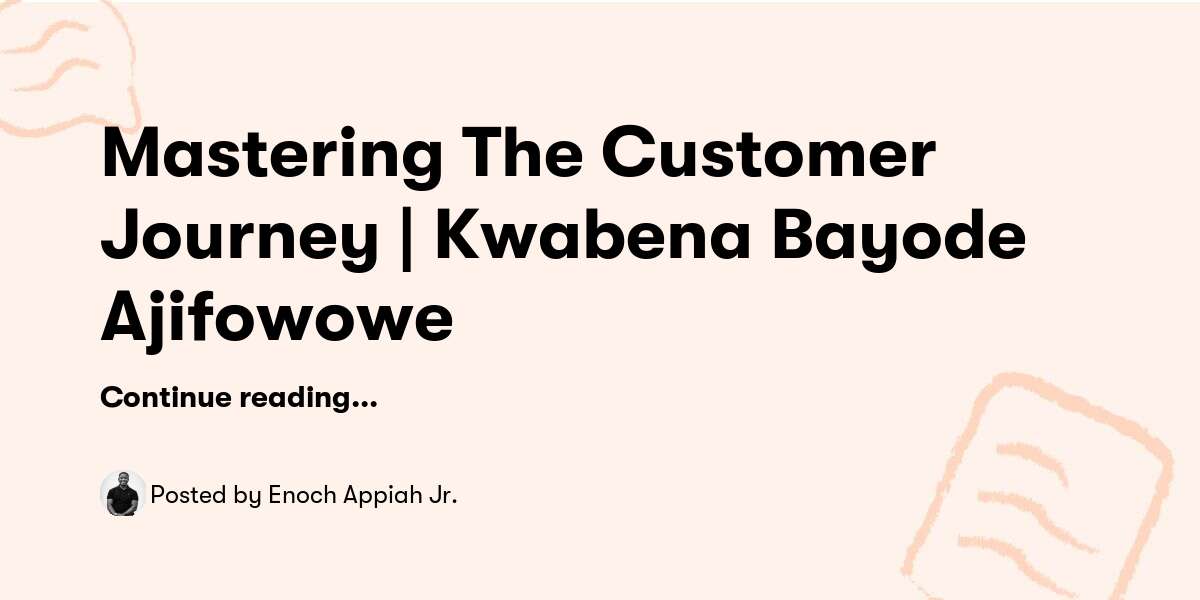 Mastering The Customer Journey | Kwabena Bayode Ajifowowe — Enoch ...