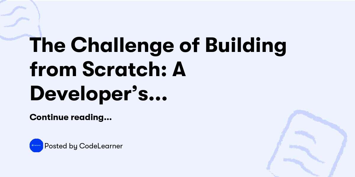 The Challenge of Building from Scratch: A Developer’s Dilemma ... The Challenge of Building from Scratch: A Developer’s Dilemma ...