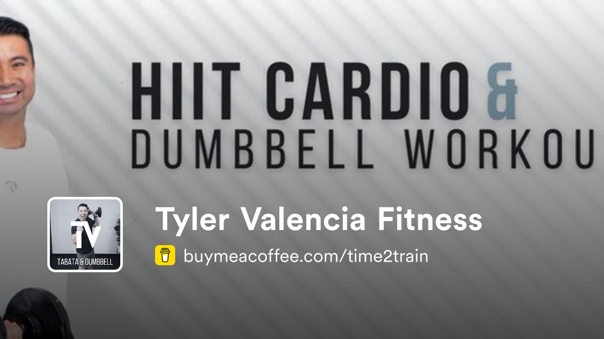 Tyler Valencia Fitness is Online HIIT and Dumbbell Workouts. - Buymeacoffee