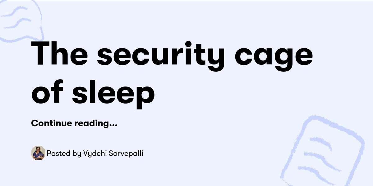 The security cage of sleep — Vydehi Sarvepalli - Buymeacoffee