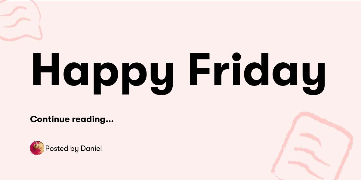 Happy Friday — Daniel - Buymeacoffee