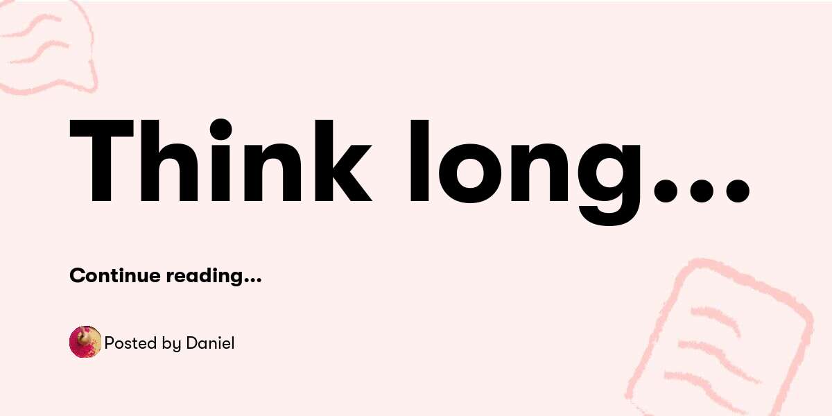 Think long... — Daniel - Buymeacoffee