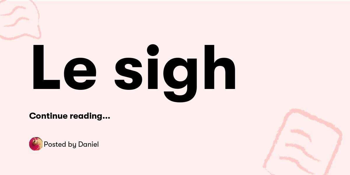 Le sigh — Daniel - Buymeacoffee