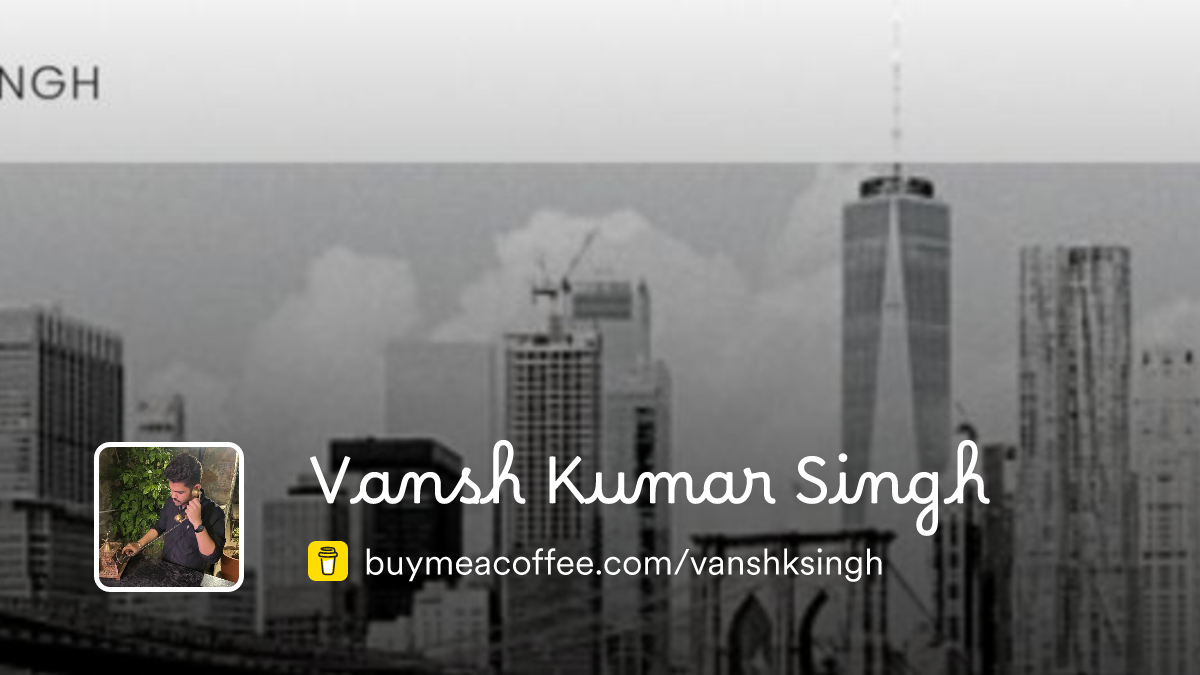 Vansh Kumar Singh - Buymeacoffee
