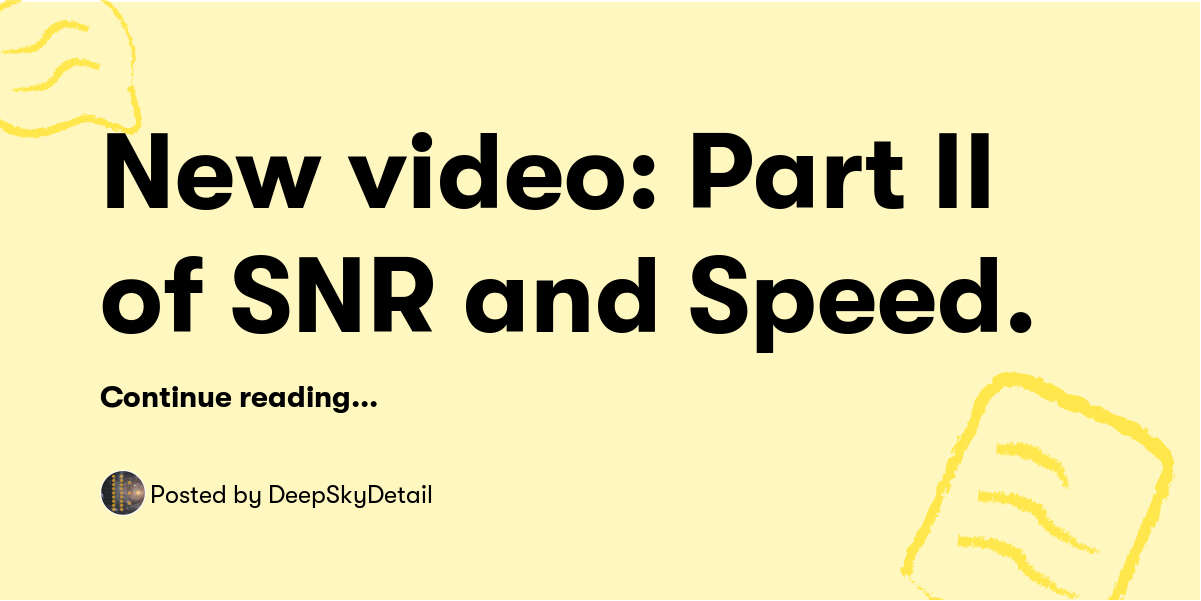New video: Part II of SNR and Speed. — DeepSkyDetail - Buymeacoffee