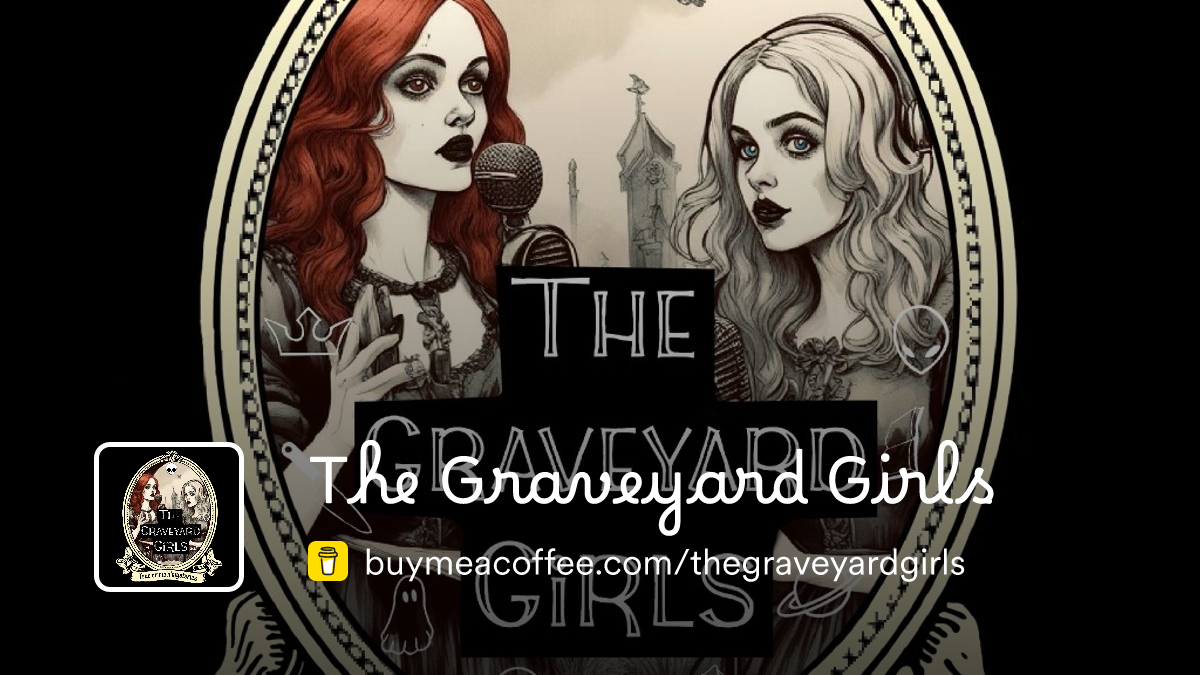 The Graveyard Girls is creating podcasts and looking to create other content - Buymeacoffee