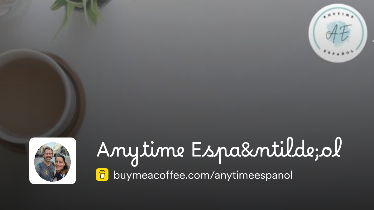 Anytime Español is We create videos to improve your Spanish - Buymeacoffee