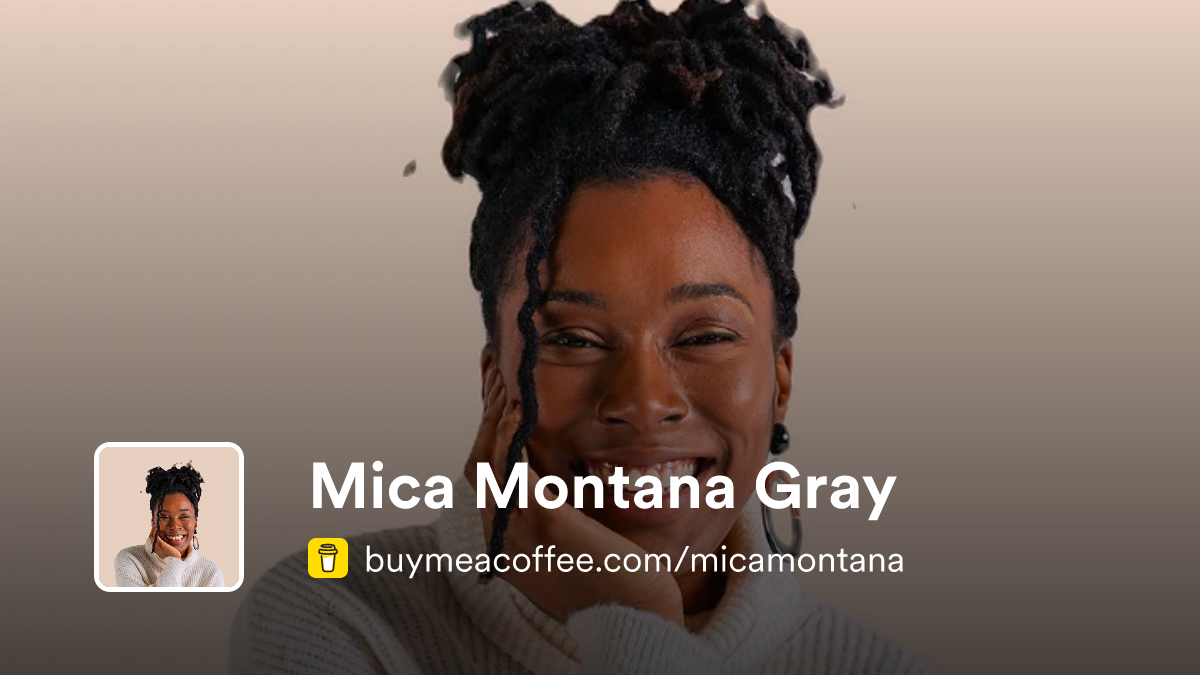 Mica Montana Gray is Newsletters - Buymeacoffee