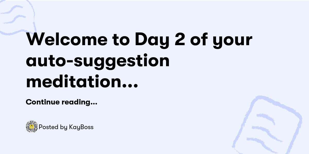 Welcome to Day 2 of your auto-suggestion meditation practice. — KayBoss ...