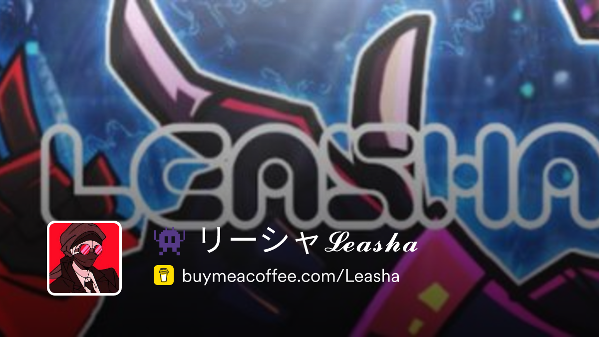 👾 リーシャ𝓛𝓮𝓪𝓼𝓱𝓪 is Creating a Comunidad de anime y videojuegos! - Buymeacoffee