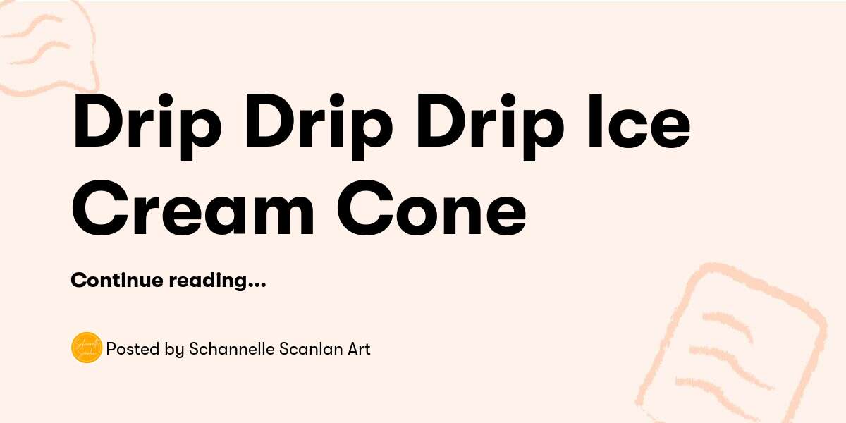 Drip Drip Drip Ice Cream Cone — Schannelle Scanlan Art - Buymeacoffee