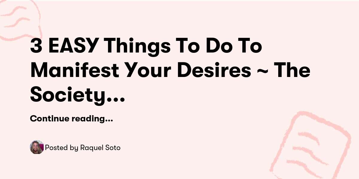 3 EASY Things To Do To Manifest Your Desires ~ The Society May 14th ...