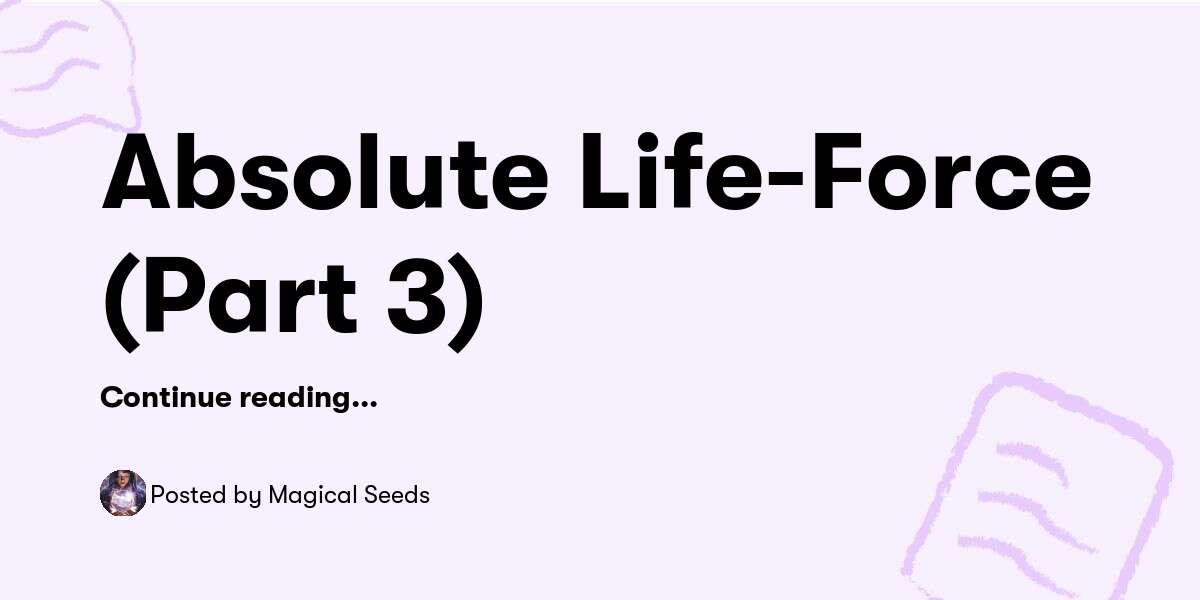 Absolute Life-Force (Part 3) — Magical Seeds - Buymeacoffee