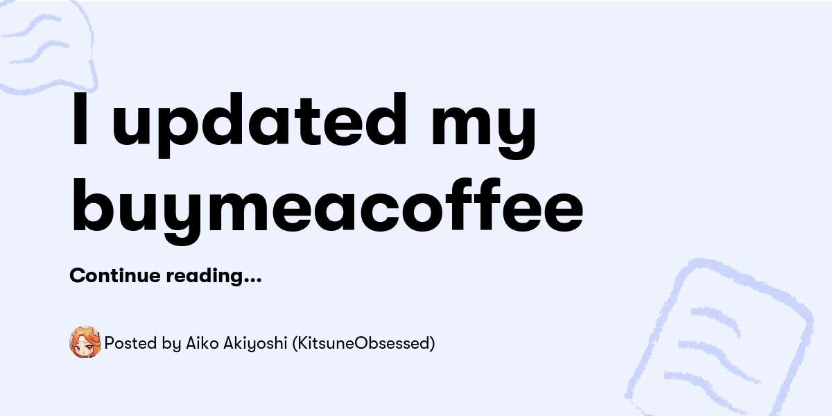 I updated my buymeacoffee — Aiko Akiyoshi (KitsuneObsessed) - Buymeacoffee