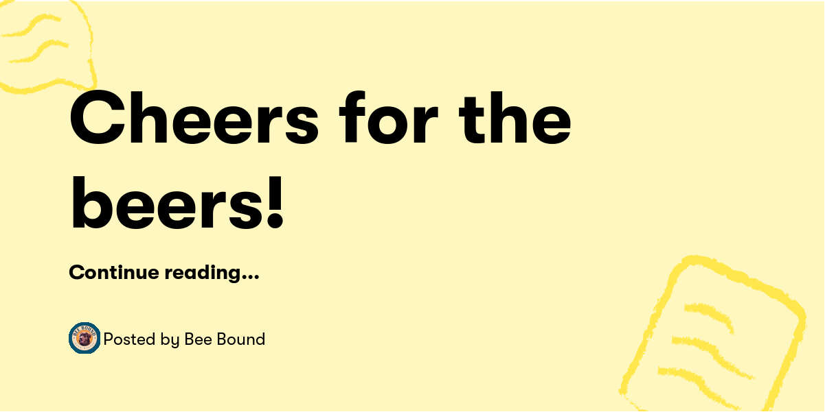 Cheers for the beers! — Bee Bound 🐝 - Buymeacoffee