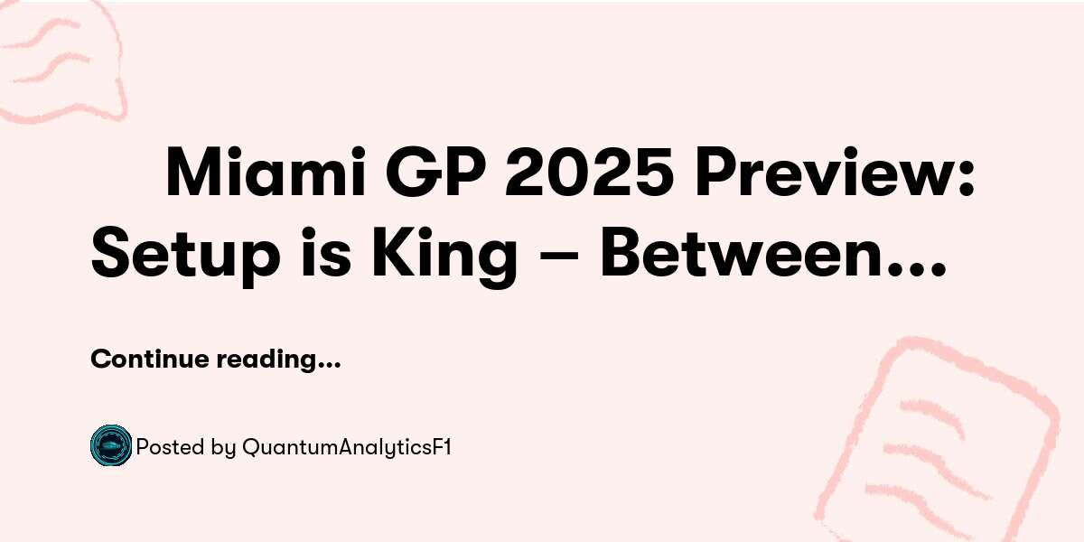 🔎 Miami GP 2025 Preview: Setup is King – Between Stability, Mechanical ...