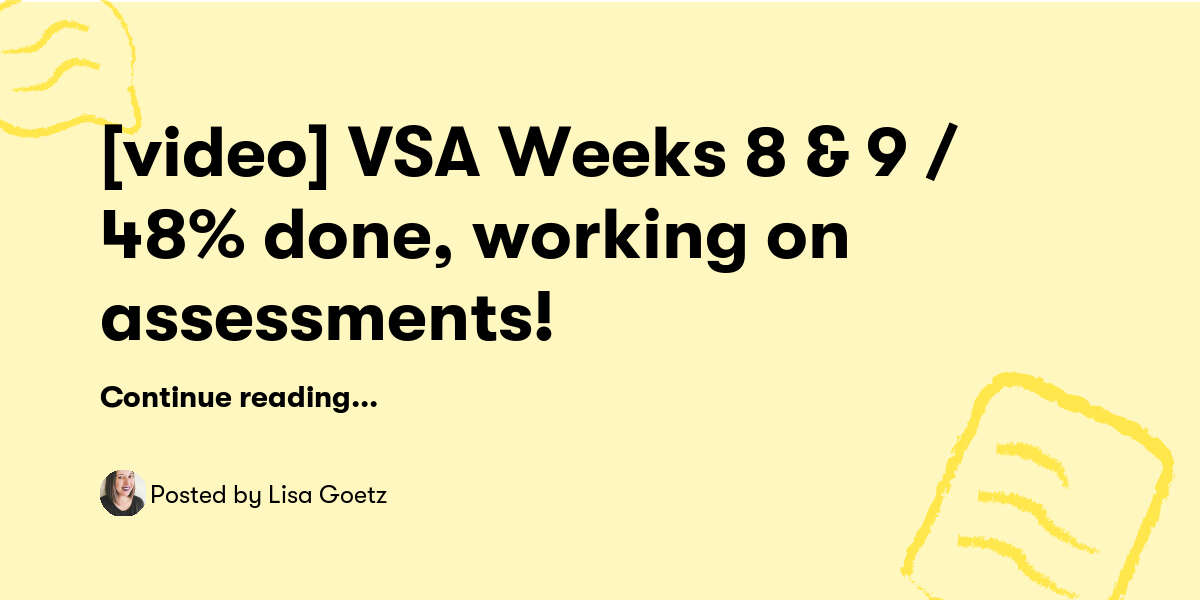 [video] VSA Weeks 8 & 9 / 48% done, working on assessments! — Lisa ...