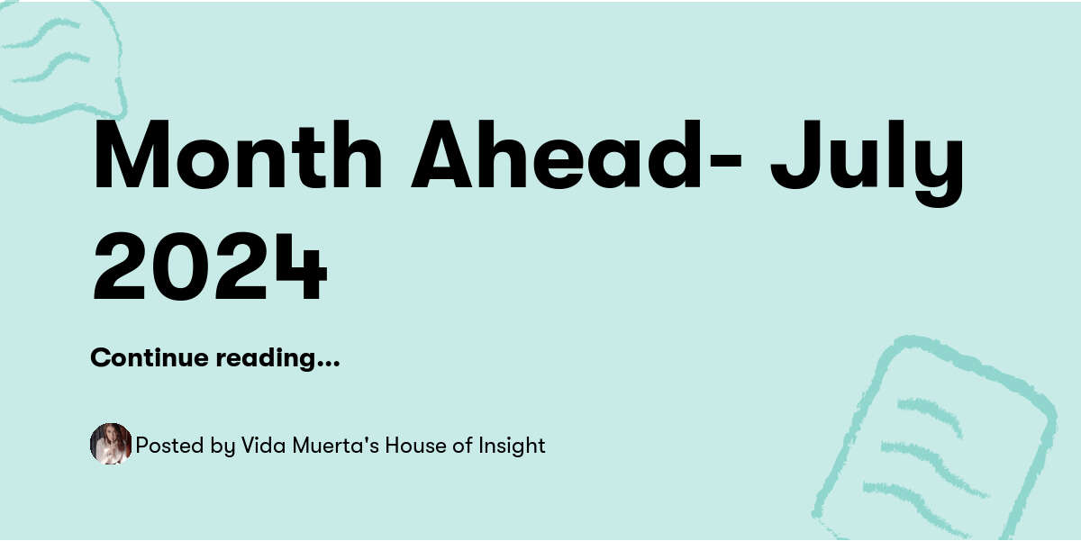 Month Ahead- July 2024 — Vida Muerta's House of Insight - Buymeacoffee