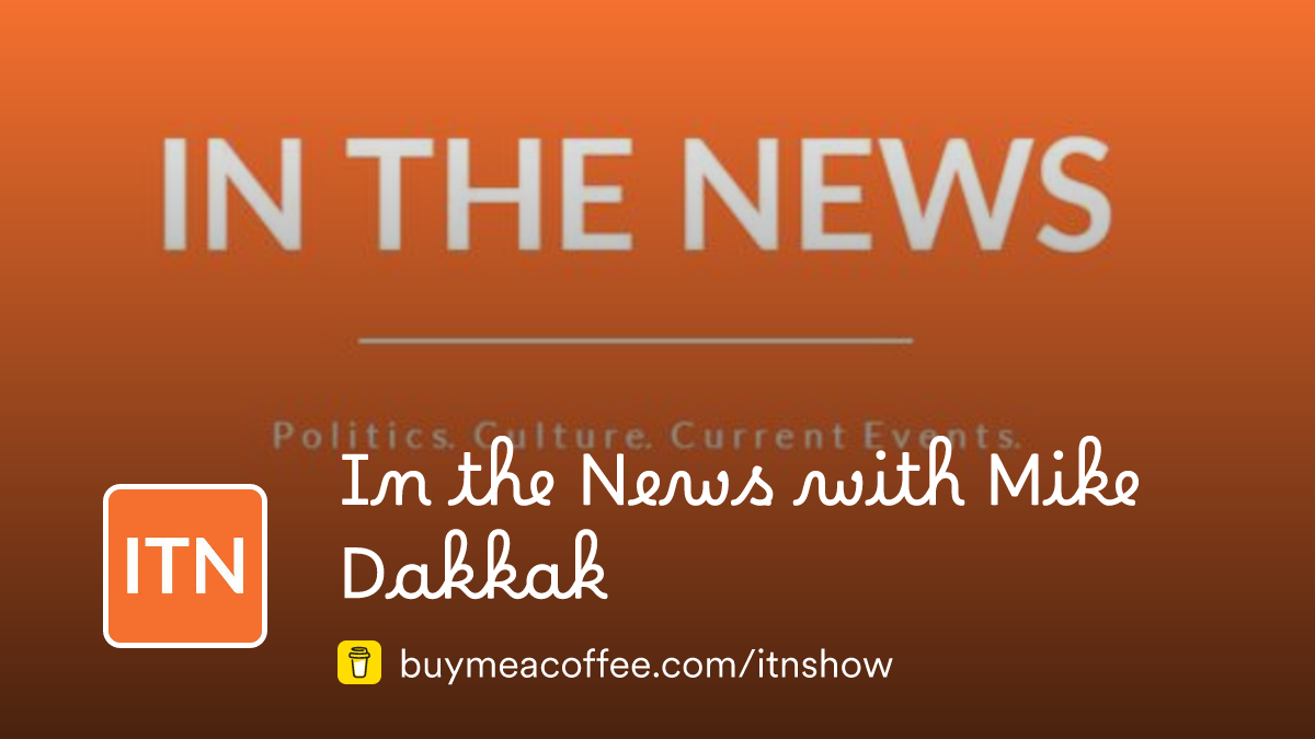 In the News with Mike Dakkak - Buymeacoffee