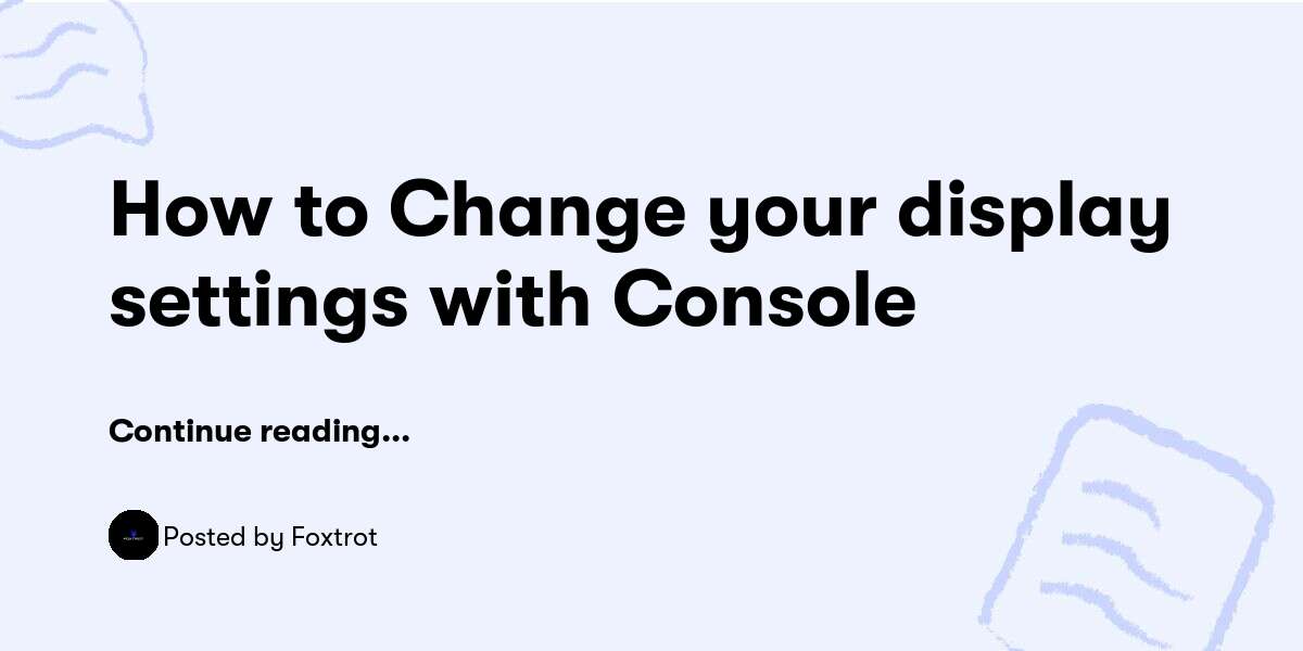 How to Change your display settings with Console — Foxtrot - Buymeacoffee