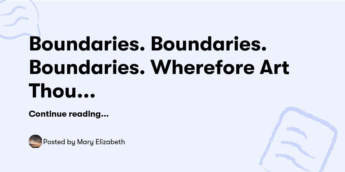 Boundaries. Boundaries. Boundaries. Wherefore Art Thou Boundaries ...