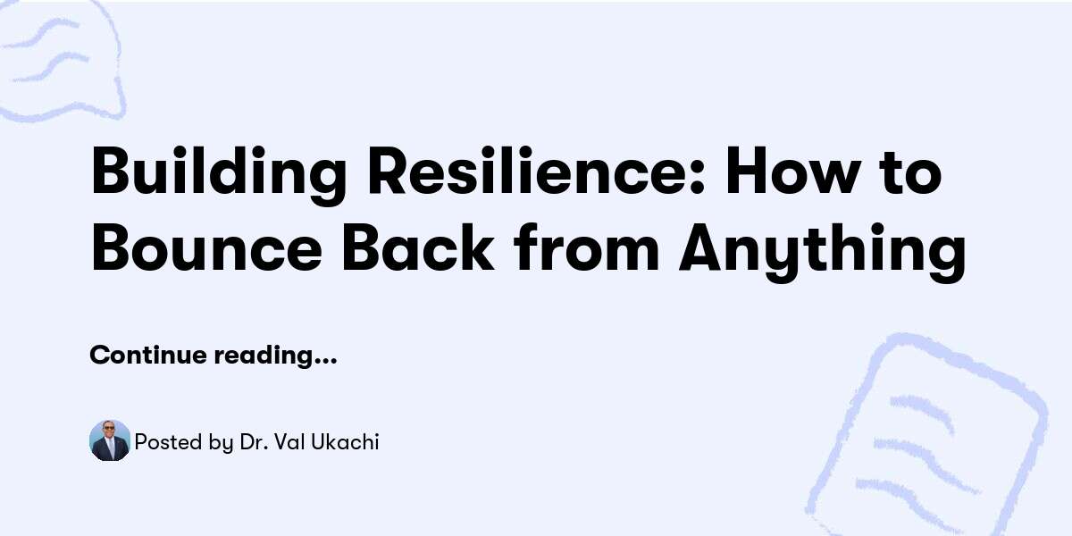 Building Resilience: How to Bounce Back from Anything — Dr. Val Ukachi - Buymeacoffee