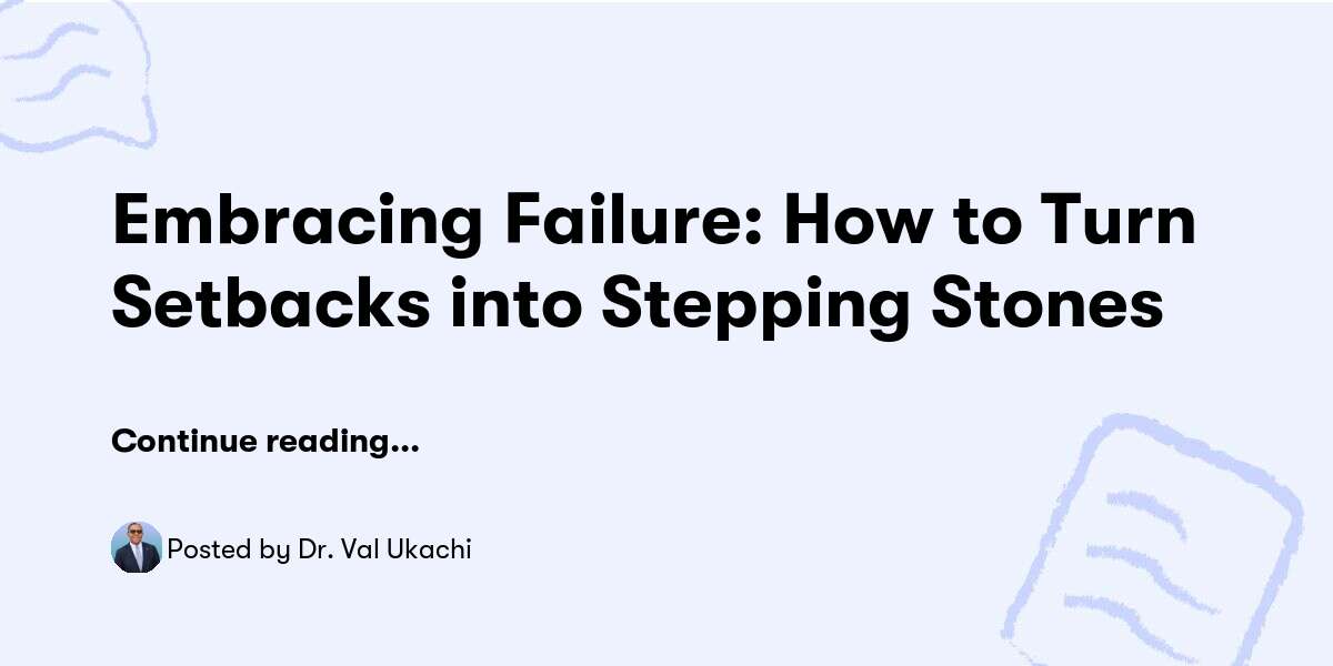 Embracing Failure: How to Turn Setbacks into Stepping Stones — Dr. Val Ukachi - Buymeacoffee