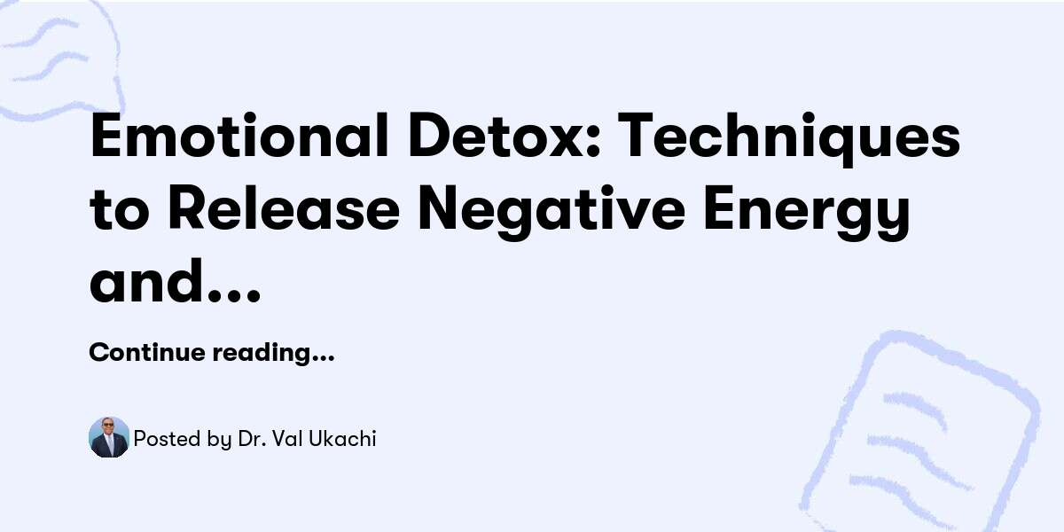 Emotional Detox: Techniques to Release Negative Energy and Emotions ...