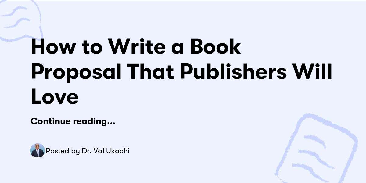 How to Write a Book Proposal That Publishers Will Love — Dr. Val Ukachi ...